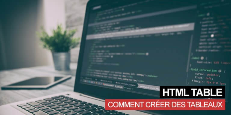 Comment créer des tableaux avec l'élément HTML table - Blog Tuto.com