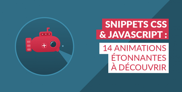 Snippets CSS et Javascript : 14 animations étonnantes à découvrir
