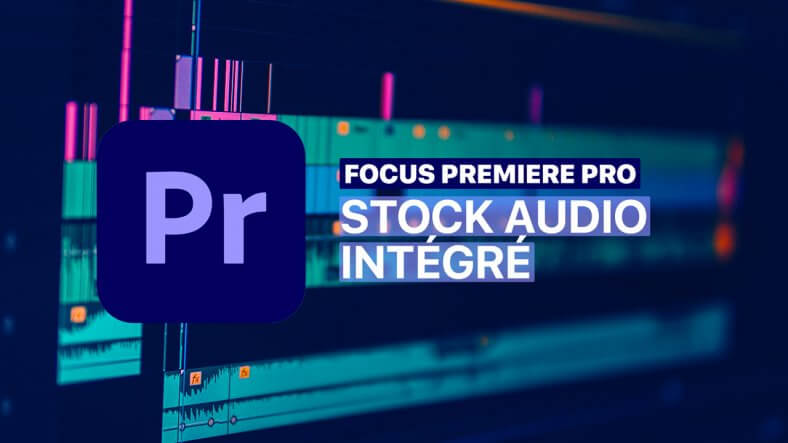 Stock Audio Intégré : ajoutez du son dans Premiere Pro
